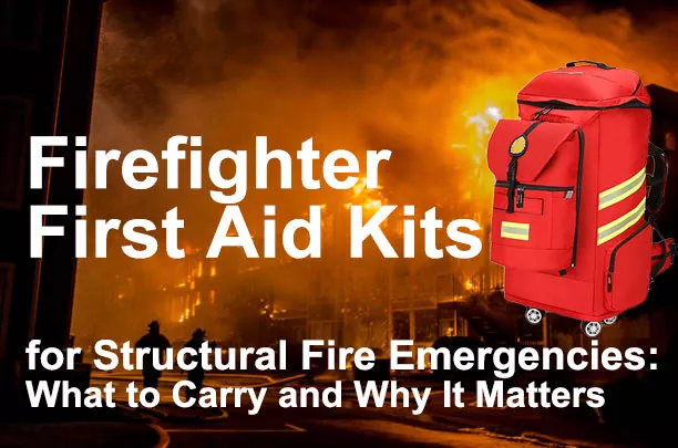 Firefighter First Aid Kits for Structural Fire Emergencies: What to ...